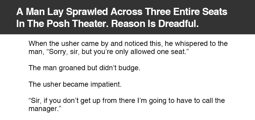 A Man Lay Sprawled Across Three Entire Seats In The Posh Theater.